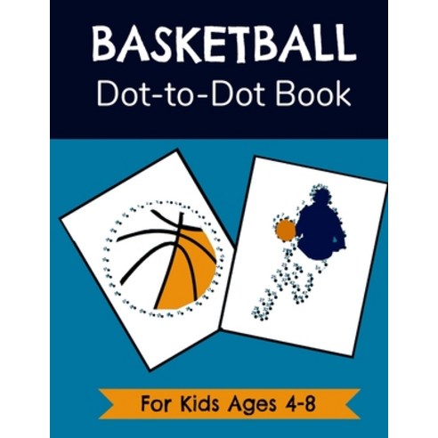 Basketball Dot-to-Dot Book for Kids Ages 4-8: Connect the Dots Activity ...