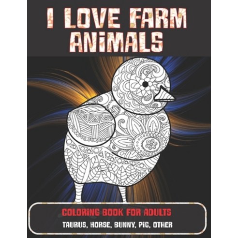 I Love Farm Animals - Coloring Book for adults - Taurus Horse Bunny Pig ...