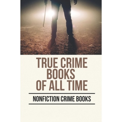 (영문도서) True Crime Books Of All Time: Nonfiction Crime Books: Us True ...