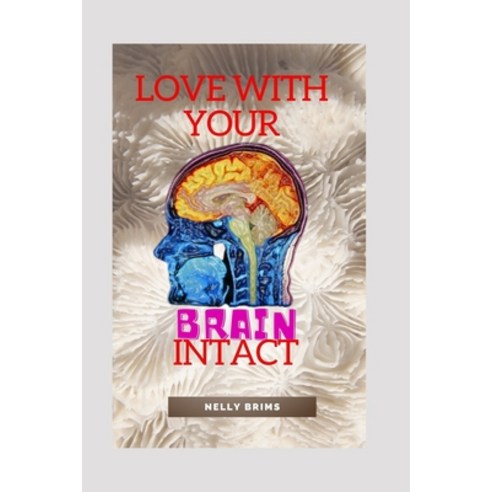 (영문도서) love with your brain intact: a practical idea on how to stay ...