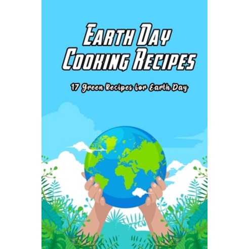Earth Day Cooking Recipes: 17 Green Recipes for Earth Day: Green ...