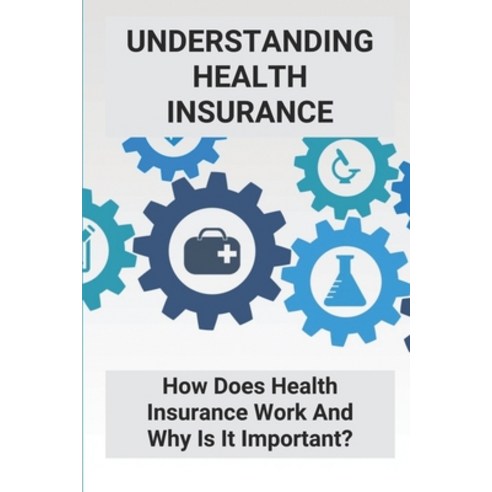 (영문도서) Understanding Health Insurance: How Does Health Insurance Work ...