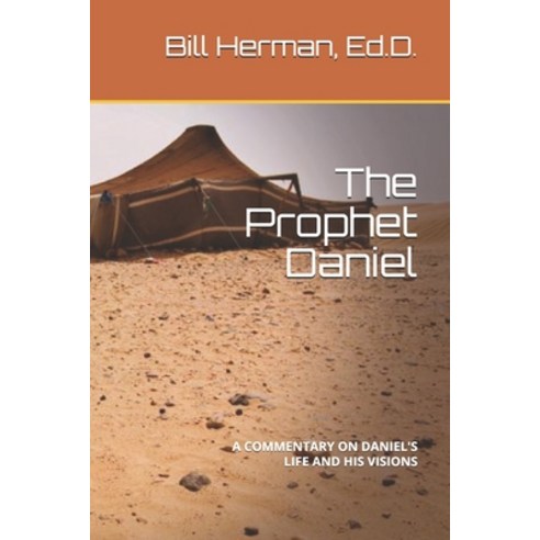 The Prophet Daniel: A Commentary on Daniel''s Life and His Visions ...