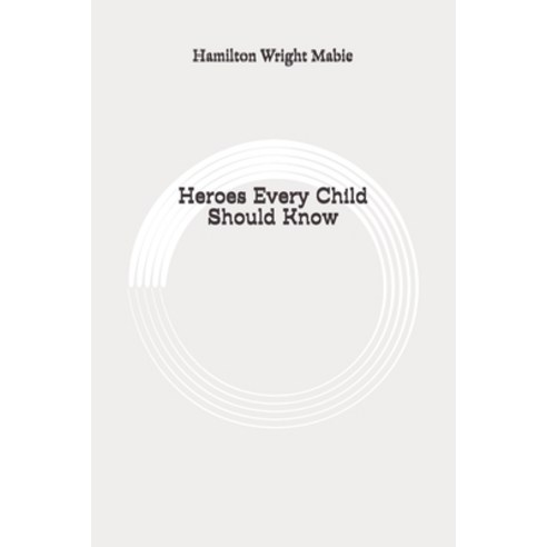 Heroes Every Child Should Know: Original Paperback, Independently ...