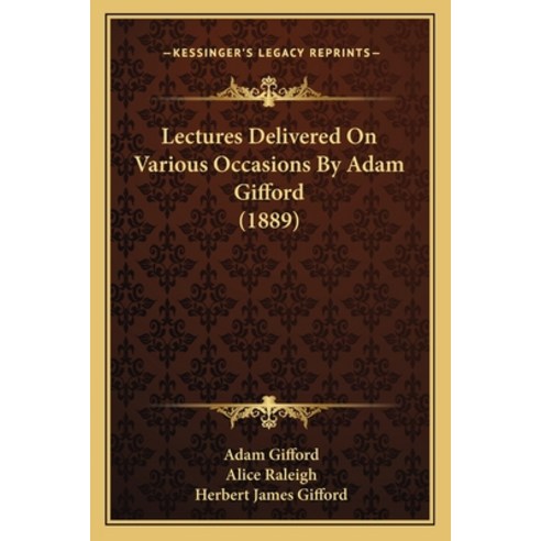 Lectures Delivered On Various Occasions By Adam Gifford (1889 ...