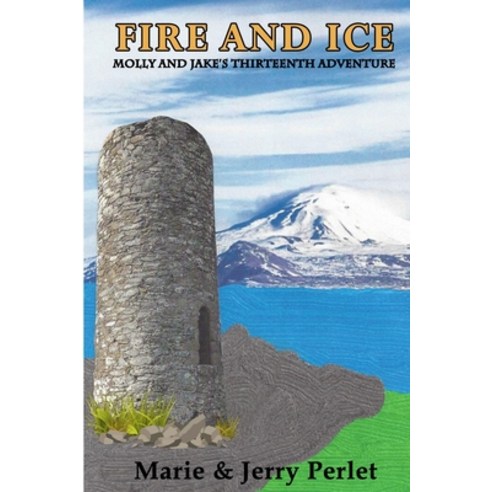 Fire and Ice: Molly and Jake''s Thirteenth Adventure Paperback ...