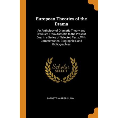 (영문도서) European Theories of the Drama: An Anthology of Dramatic Theory ...