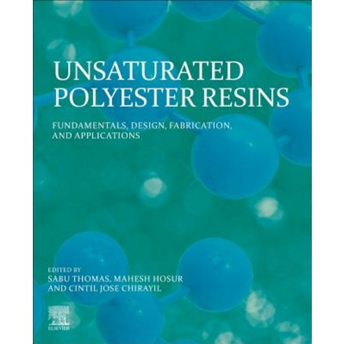 Unsaturated Polyester Resins: Fundamentals Design Fabrication and Applications