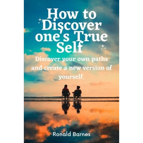 (영문도서) How to Discover one''s True Self: Discover your own paths and ...