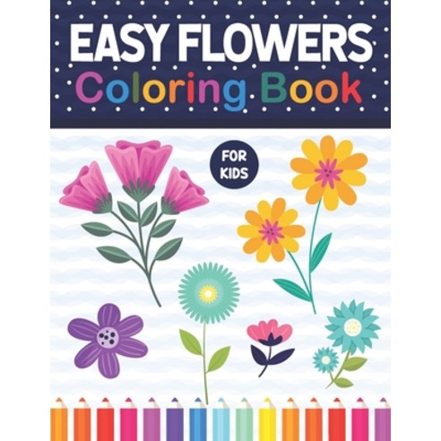 Easy Flowers Coloring Book For Kids: A Collection Of The Beautiful ...
