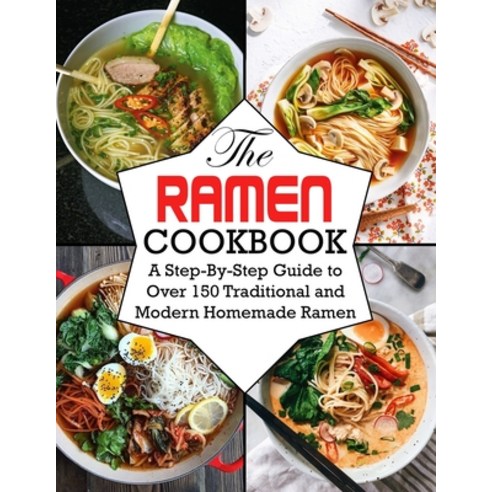 (영문도서) The Ramen Cookbook: A Step-By-Step Guide to Over 150 Traditional ...
