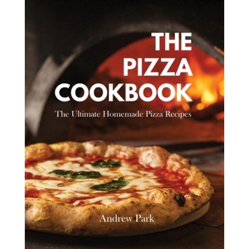 The Pizza Cookbook: The Ultimate Homemade Pizza Recipes Paperback ...