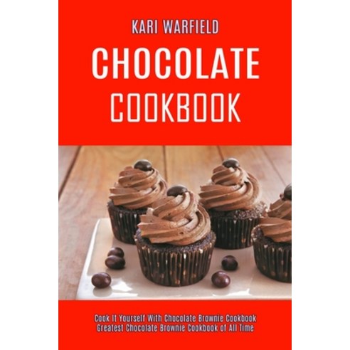 Chocolate Cookbook: Cook It Yourself With Chocolate Brownie Cookbook ...