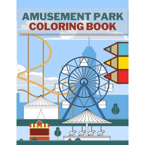 Amusement Park Coloring Book: Perfect Gift For Kids And Toddlers Roller ...