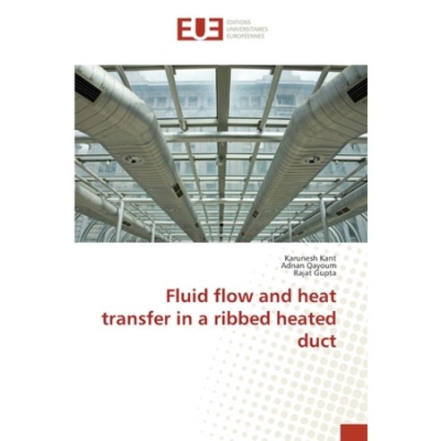Fluid flow and heat transfer in a ribbed heated duct Paperback, Editions Universitaires Eur ...