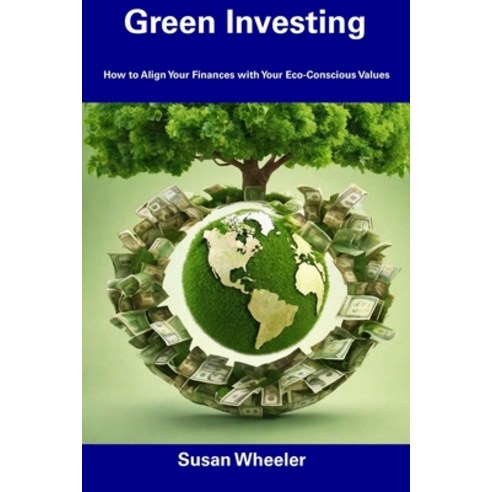 (영문도서) Green Investing: How to Align Your Finances with Your Eco ...