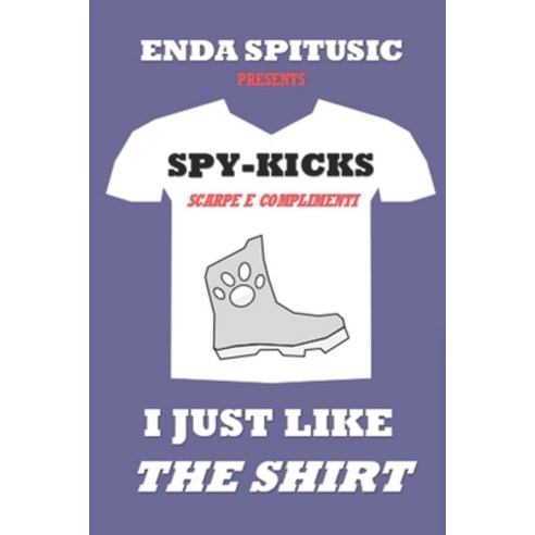 Spy-Kicks: I Just Like The Shirt Paperback, Independently Published ...