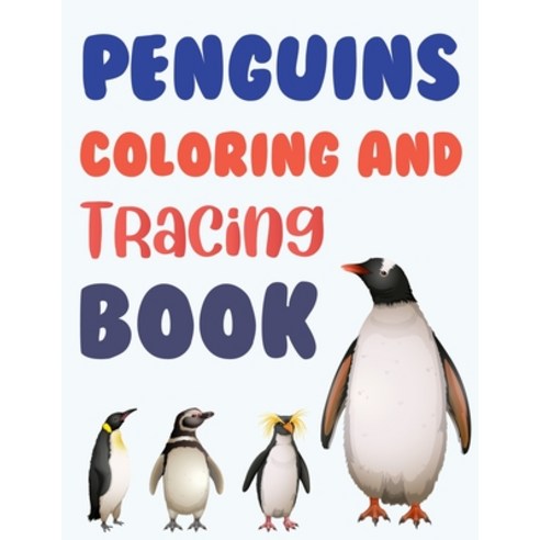 Penguins Coloring And Tracing Book: Penguin Coloring Pages Paperback ...