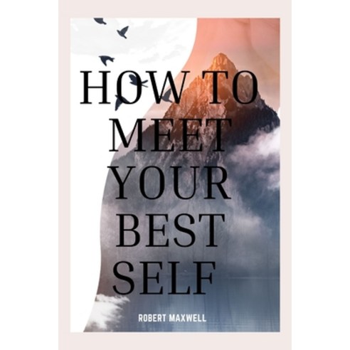 (영문도서) How to Meet Your Best Self: Everyone Deserves Living the Best ...