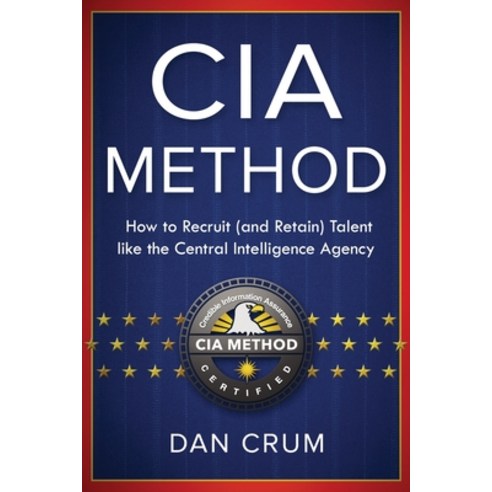 The CIA Method: How to Recruit (and Retain) Talent Like the Central ...
