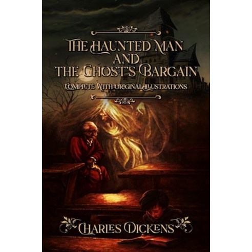 The Haunted Man and the Ghost''s Bargain: Complete With Original ...