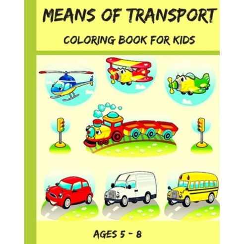 Means of Transport Coloring Book for Kids Ages 5-8: Coloring Book: Cars ...