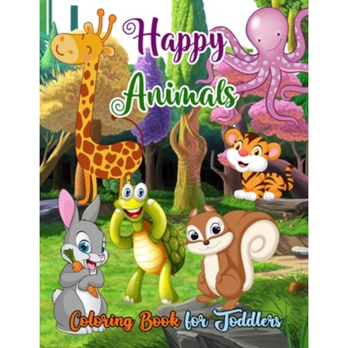 Happy Animals Coloring Book for Toddlers: 2 year old coloring book gift ...