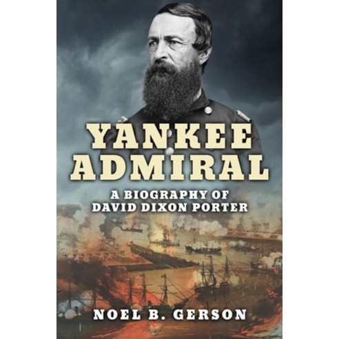 Yankee Admiral: A Biography of David Dixon Porter Paperback, Sapere ...
