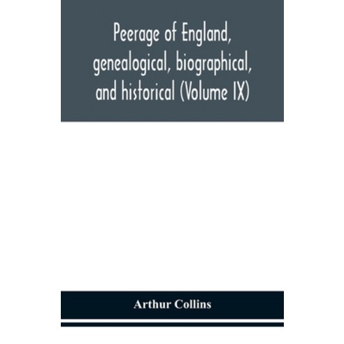 Peerage of England genealogical biographical and historical (Volume IX ...