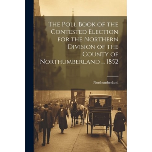 (영문도서) The Poll Book of the Contested Election for the Northern ...