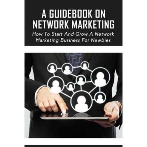 (영문도서) A Guidebook On Network Marketing: How To Start And Grow A ...