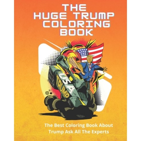 The HUGE Trump Coloring Book: The Best Coloring Book About Trump Ask ...