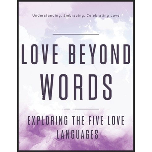 (영문도서) Love Beyond Words: Exploring the Five Languages: Understanding ...