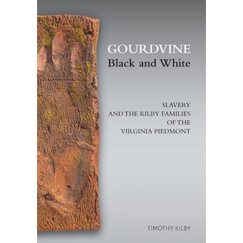 Gourdvine Black and White: Slavery and the Kilby Families of the ...