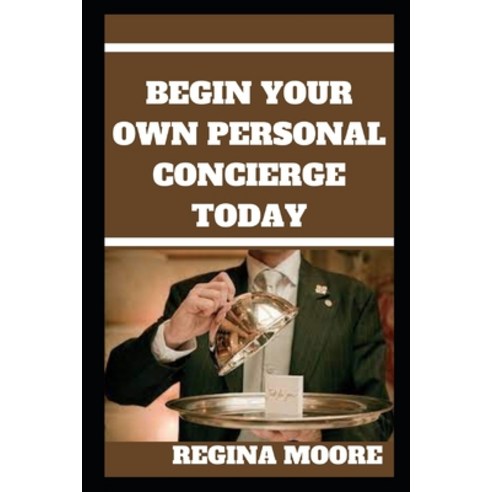 (영문도서) Begin Your Own Personal Concierge Today: Complete Step by Step ...