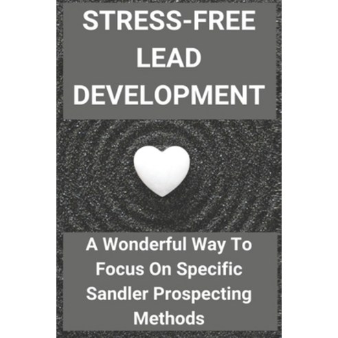 Stress-Free Lead Development: A Wonderful Way To Focus On Specific ...