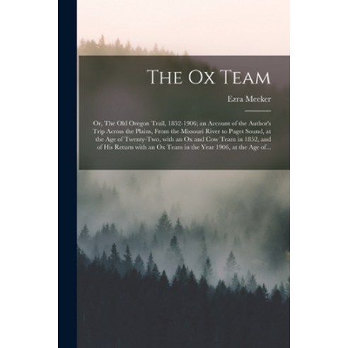 (영문도서) The Ox Team; or The Old Oregon Trail 1852-1906; an Account of ...