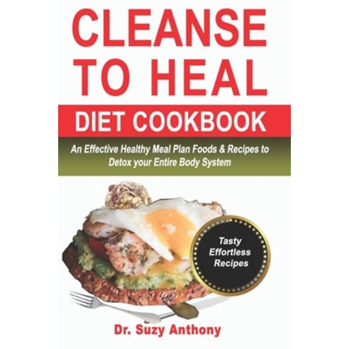 Cleanse to Heal Diet Cookbook: An Effective Healthy Meal Plan Foods ...