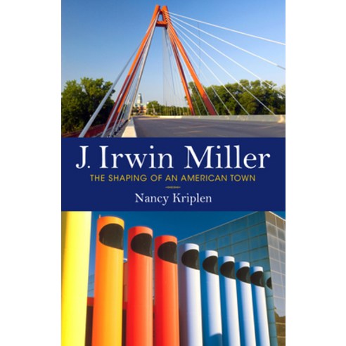 J. Irwin Miller: The Shaping of an American Town Hardcover, Indiana ...