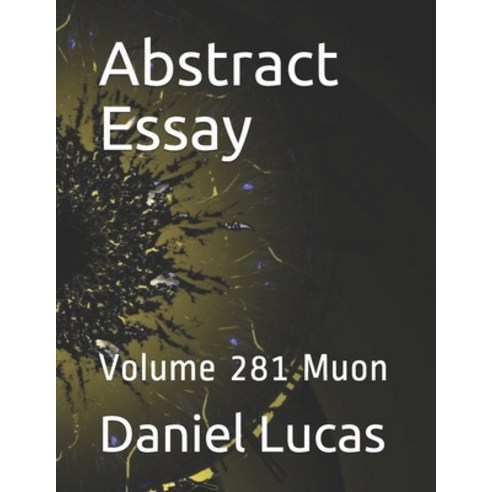 Abstract Essay: Volume 281 Muon Paperback, Independently Published ...