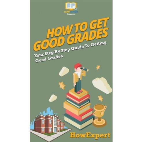 How To Get Good Grades: Your Step By Step Guide To Getting Good Grades ...