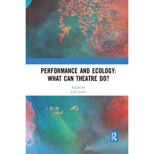 Performance and Ecology: What Can Theatre Do? Paperback, Routledge ...