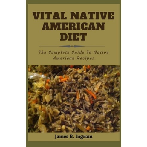 (영문도서) Vital Native American Diet: The Complete Guide To Native ...