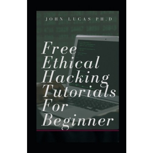 (영문도서) Free Ethical Hacking Tutorials for Beginner: Learn Basics of Hacking Pap