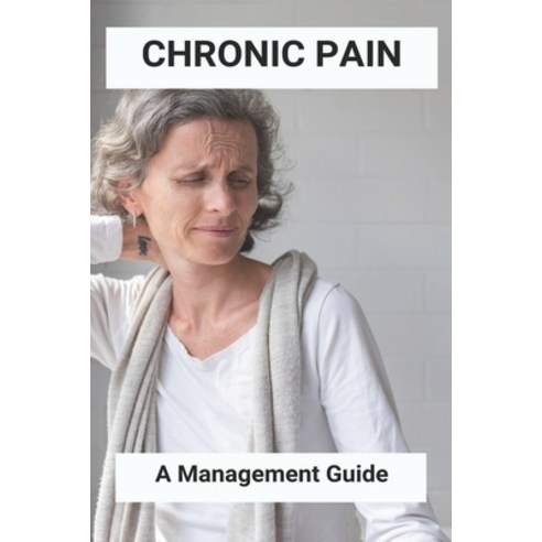 Chronic Pain: A Management Guide: Chronic Pain Examples Paperback ...
