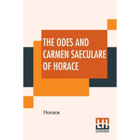 The Odes And Carmen Saeculare Of Horace: Translated Into English Verse ...