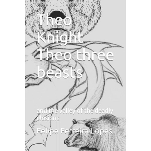 (영문도서) Theo Knight Theo three beasts: and the valley of the deadly ...