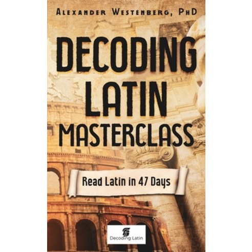 Decoding Latin Masterclass: Read Latin in 47 Days Hardcover, Alexander ...