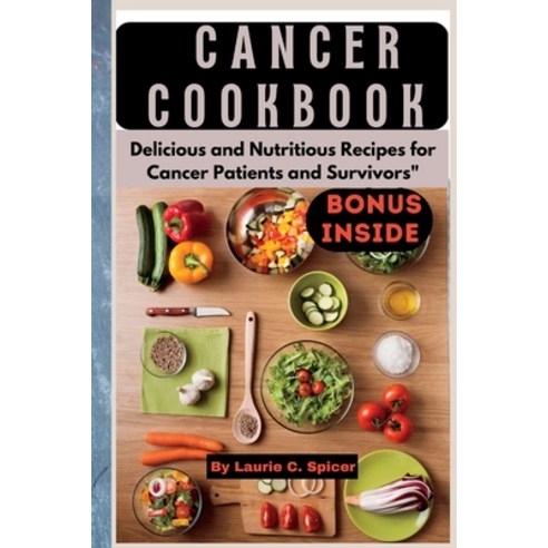 (영문도서) Cancer Cookbook: Delicious and Nutritious Recipes for Cancer ...