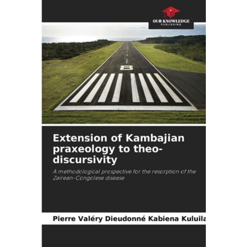 (영문도서) Extension of Kambajian praxeology to theo-discursivity Paperback ...